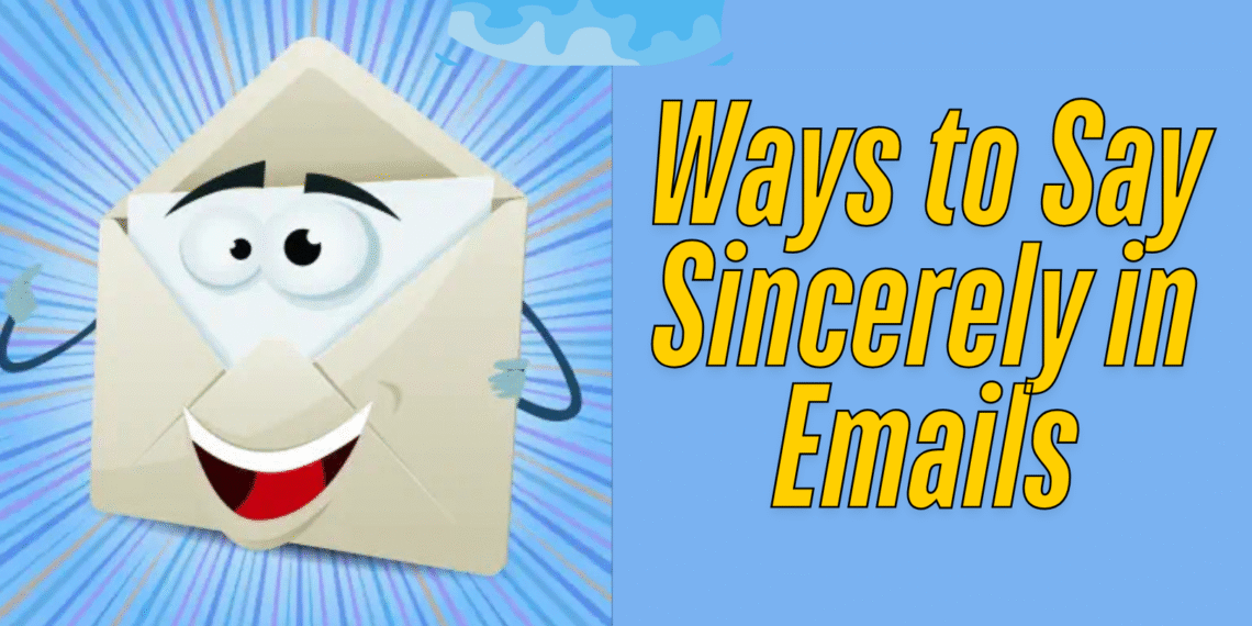 40 Better Ways to Say Sincerely in Emails - grammarcave.com
